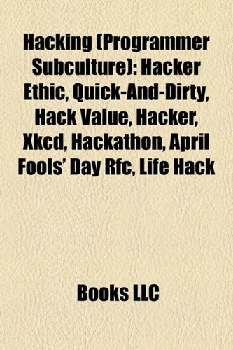 Hacking (Programmer Subculture): Hacker, Hacker Ethic, Quick-And-Dirty, Hack Value, Xkcd ...