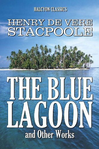 The Blue Lagoon and Other Works by Henry de Vere Stacpoole | Goodreads