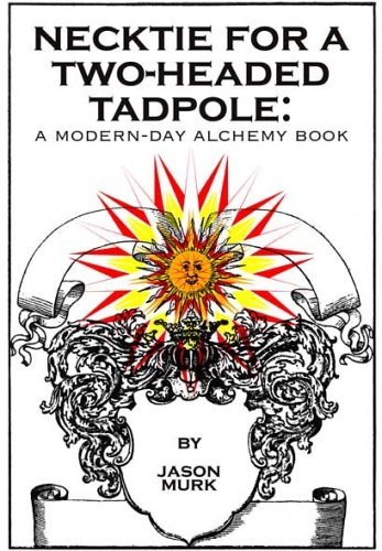 Necktie for a Two-Headed Tadpole: a modern-day alchemy book by Jason ...
