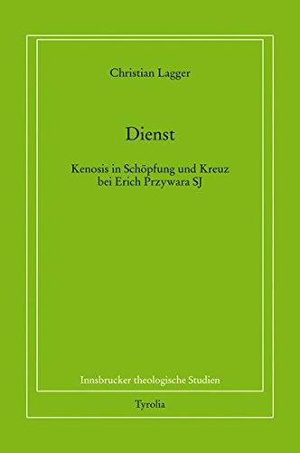 Dienst: Kenosis in Schöpfung und Kreuz bei Erich Przywara SJ by ...