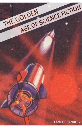 The Golden Age of Science Fiction: A Brief History of the Golden Age of ...