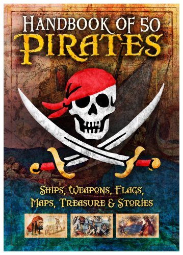 Handbook Of 50 Pirates: Ships, Weapons, Flags, Maps, Treasure & Stories ...