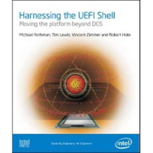 Harnessing the UEFI Shell: Moving the Platform Beyond DOS by M Rothman | Goodreads
