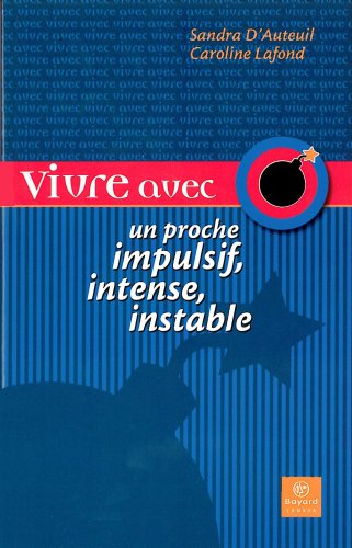 Vivre avec un proche impulsif, intense, instable - guide d'espoir by ...