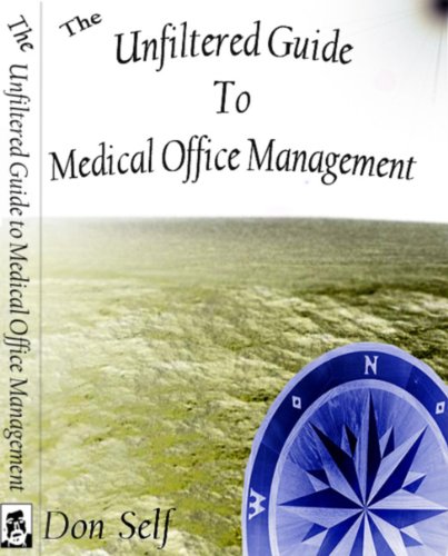 The Unfiltered Guide to Medical Office Management - Kindle version by Don Self | Goodreads