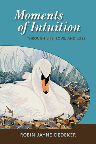 Moments of Intuition Through Life, Love, and Loss by Robin Dedeker ...