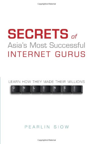 Secrets of Asia's Most Successful Internet Gurus by Pearlin Siow ...