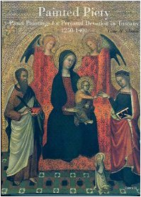 Painted Piety: Panel Paintings for Personal Devotion in Tuscany,1250 ...