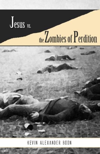 Jesus vs. the Zombies of Perdition by Kevin Alexander Boon | Goodreads