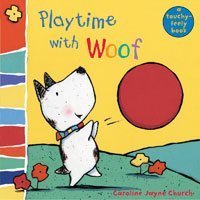 Playtime with Woof (Woof Touch & Feel) by Caroline Jayne Church | Goodreads