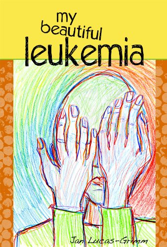 My Beautiful Leukemia by Jan Lucas-Grimm | Goodreads