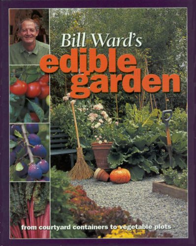 New Zealand Bill Ward's Edible Garden: From Courtyard Containers to ...