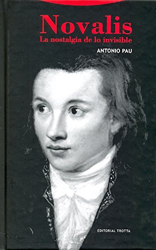 Novalis: La nostalgia de lo invisible by Antonio Pau | Goodreads