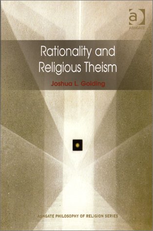 Rationality and Religious Theism by Joshua Lewis Golding | Goodreads