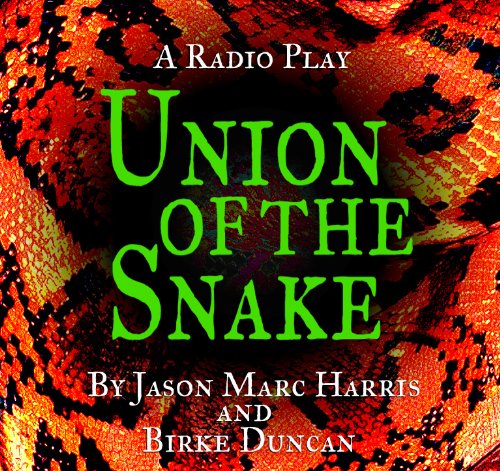 Union of the Snake: A Radio Play by Jason Marc Harris | Goodreads