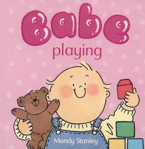 Babe Playing by Mandy Stanley | Goodreads
