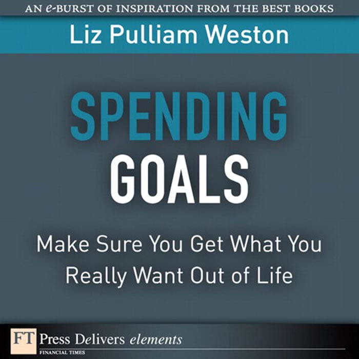 Spending Goals: Make Sure You Get What You Really Want Out of Life by ...
