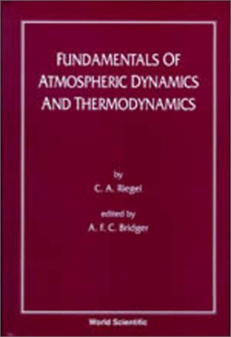 Fundamentals of Atmospheric Dynamics and Thermodynamics by C.A. Riegel ...