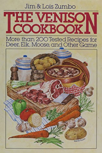 The Venison Cookbook: More Than 200 Tested Recipes for Deer, Elk, Moose ...