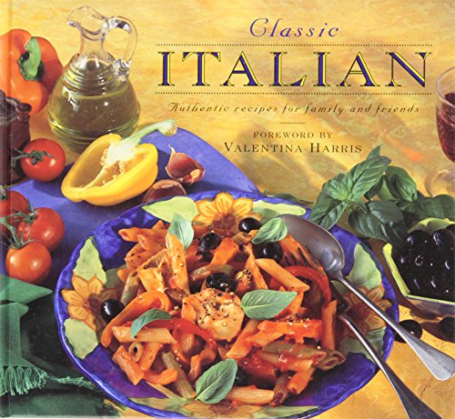 Classic Italian: Authentic Recipes for Family and Friends by Valentina ...