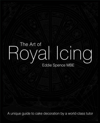 The Art of Royal Icing: A Unique Guide to Cake Decoration by a World ...