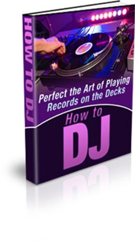 How To Perfect The Art Of Being A DJ (How To DJ) by C. Kellogg | Goodreads