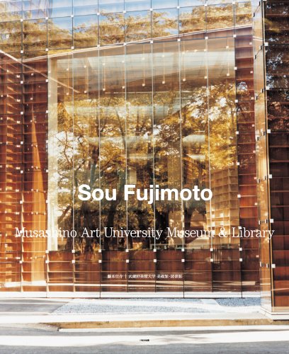 Sou Fujimoto: Musashino Art University Museum & Library = [Fujimoto ...