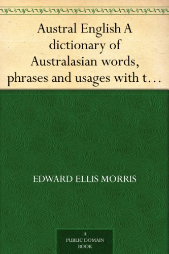 Austral English A dictionary of Australasian words, phrases and usages ...