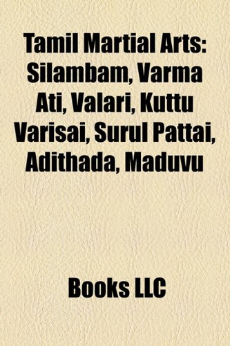 Tamil Martial Arts: Silambam, Varma Ati, Valari, Kuttu Varisai, Surul ...