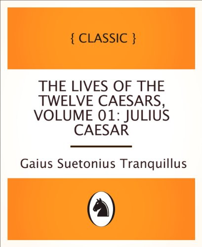 The Lives of the Twelve Caesars, Volume 01: Julius Caesar by Suetonius ...