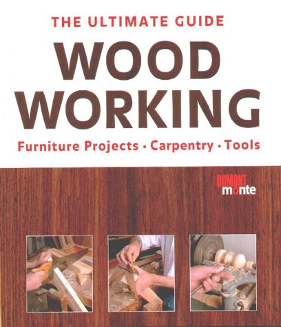 The Ultimate Guide: Woodworking Furniture Projects, Carpentry, Tools by ...