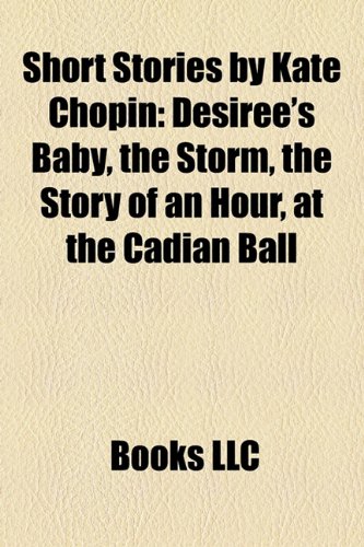 Short Stories by Kate Chopin (Study Guide): Desiree's Baby, the Storm ...