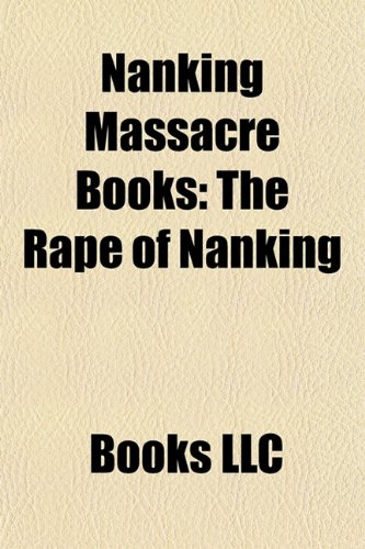 Nanking Massacre Books (Study Guide): The Rape of Nanking, the Good Man ...