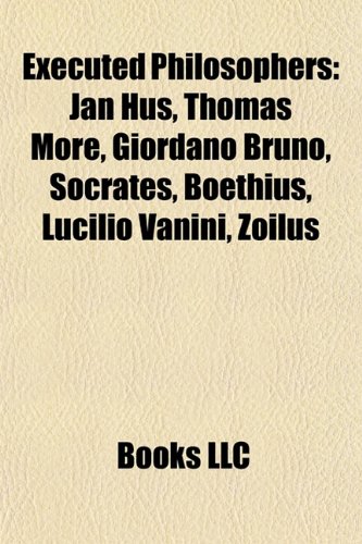 Executed Philosophers: Jan Hus, Thomas More, Giordano Bruno, Hypatia ...