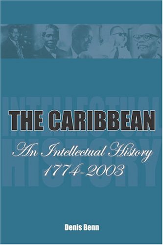The Caribbean: An Intellectual History, 1774-2003 by Denis Benn | Goodreads