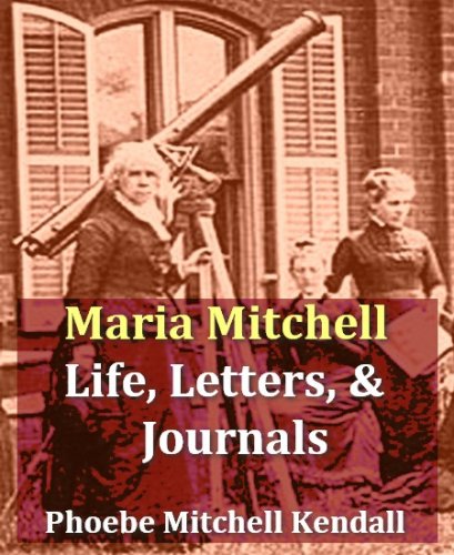 Maria Mitchell, Life, Letters, and Journals by Phebe Mitchell Kendall ...