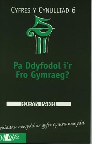 Pa Ddfyodol I Fro Gymraeg by Robyn Parry | Goodreads