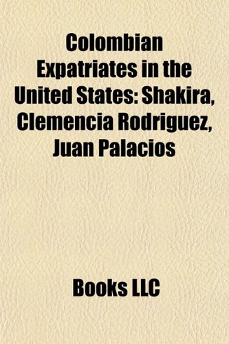 Colombian Expatriates in the United States: Shakira by Books LLC ...