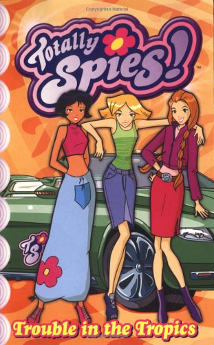 Totally Spies Volume 3: Trouble in the Tropics by Erin Stein | Goodreads