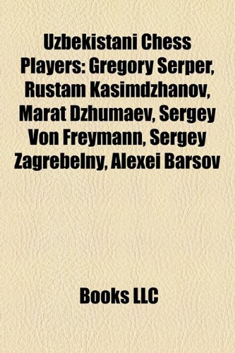 Uzbekistani Chess Players: Gregory Serper, Rustam Kasimdzhanov, Marat Dzhumaev, Sergey Von ...
