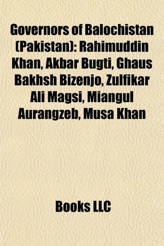 Governors of Balochistan (Pakistan): Rahimuddin Khan, Akbar Bugti ...