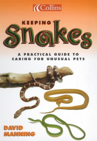 Keeping Snakes (Collins Unusual Pets) by David Manning | Goodreads