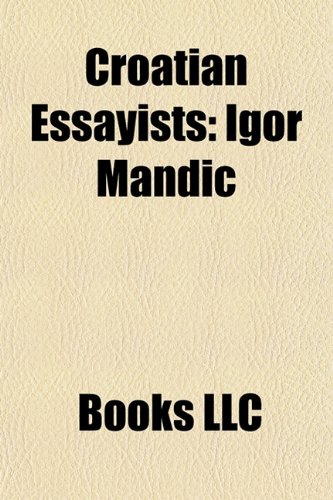 Croatian Essayists: Igor Mandi, Miroslav Krle A, Ivan Supek, Antun ...