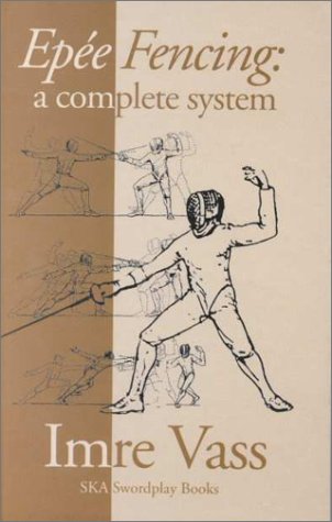 Epee Fencing: A Complete System by Imre Vass | Goodreads
