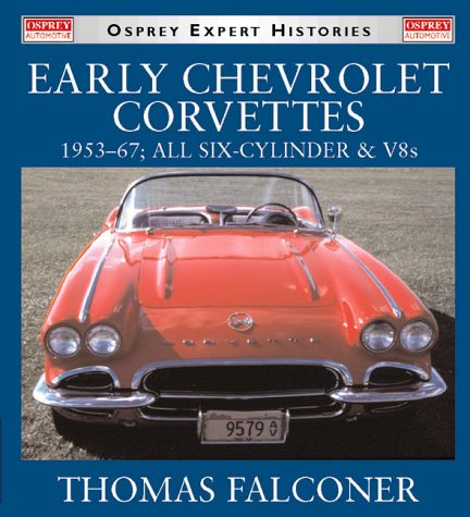 Early Chevrolet Corvettes: 1953-67 : All Six-Cylinder & V8s by Thomas ...