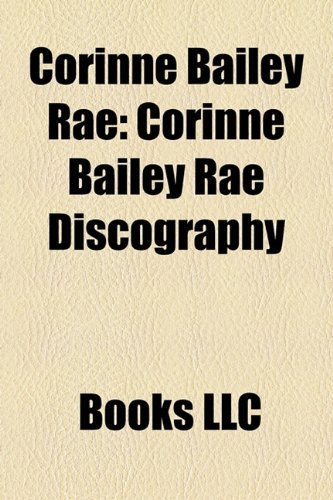 Corinne Bailey Rae: Corinne Bailey Rae Discography by Books LLC | Goodreads