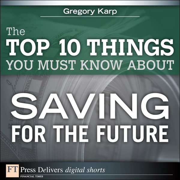 The Top 10 Things You Must Know About Saving for the Future by Gregory ...