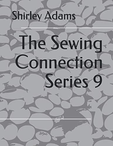 The Sewing Connection 9: Shirley Adams Sewing Connection by Shirley K ...
