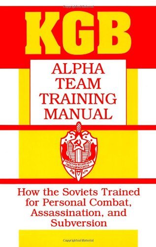 KGB Alpha Team Training Manual: How The Soviets Trained For Personal Combat, Assassination, And ...