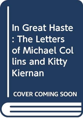 In Great Haste: the Letters of Michael Collins and Kitty Kiernan by ...